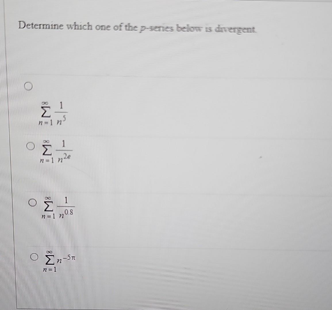 Solved Determine which one of the p-senes below is divergent | Chegg.com