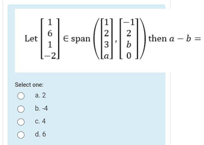 Solved Let [161-2]inspan([123a],[-12b0]) ﻿then a-b=Select | Chegg.com
