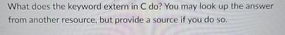 Solved What does the keyword extern in C do? ﻿You may look | Chegg.com