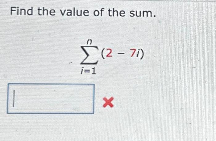 Solved Find the value of the sum. ∑i=1n(2−7i) | Chegg.com