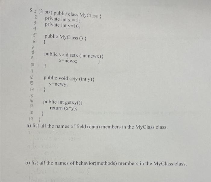 Solved 5. I (3 pts) public class MyClass a) list all the | Chegg.com Solved 5. I (3 pts) public class MyClass a) list all the | Chegg.com