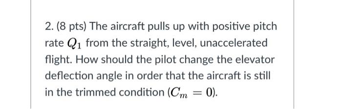 Solved 2. (8 pts) The aircraft pulls up with positive pitch | Chegg.com
