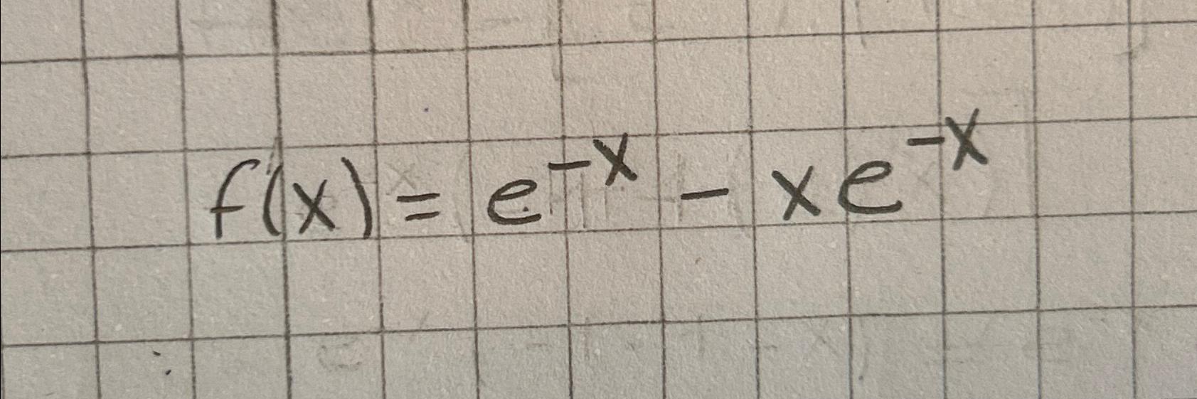 Solved f(x)=e-x-xe-x ﻿Find the first dericative of this | Chegg.com