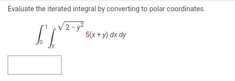 Solved Evaluate the iterated integral by converting to polar | Chegg.com