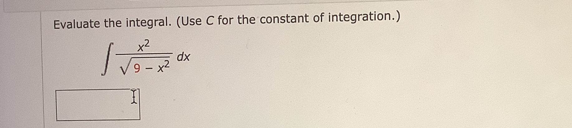 Solved Evaluate the integral. (Use C ﻿for the constant of | Chegg.com