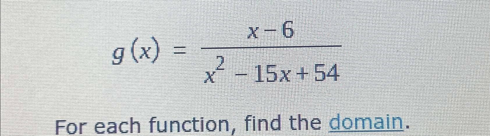 Solved g(x)=x-6x2-15x+54For each function, find the domain. | Chegg.com