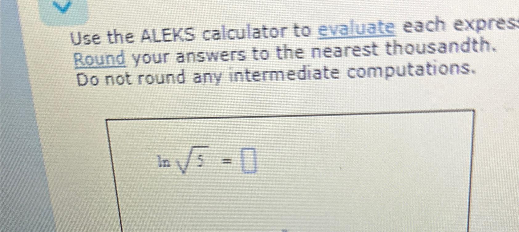 Solved Use the ALEKS calculator to evaluate each expres | Chegg.com