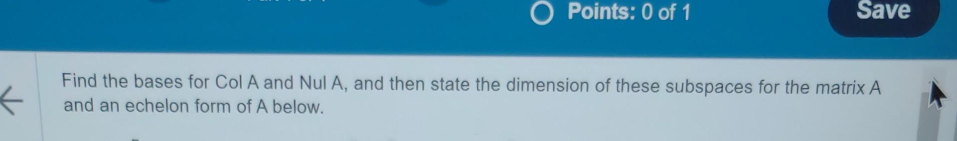 Solved Find the bases for ColA and NulA, and then state the | Chegg.com