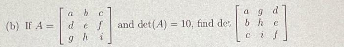 Solved (b) If A = b c def gh a and det(A) = 10, find det d e | Chegg.com