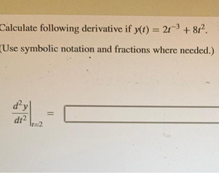 Solved Calculate following derivative if y(t)=2t−3+8t2. Use | Chegg.com