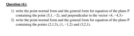Solved Question (6): 1) write the point normal form and the | Chegg.com