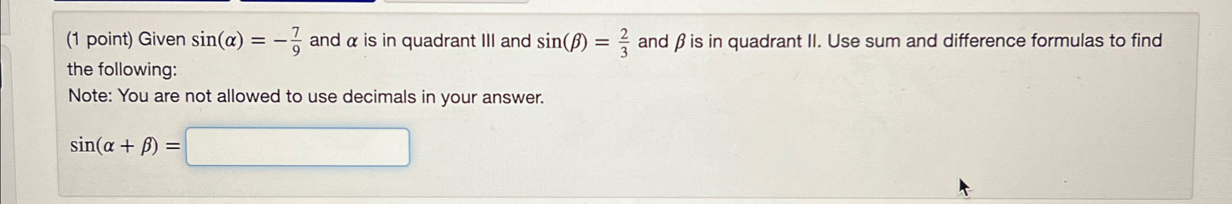 Solved (1 ﻿point) ﻿Given sin(α)=-79 ﻿and α ﻿is in quadrant | Chegg.com