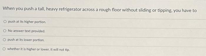 Solved When you push a tall, heavy refrigerator across a | Chegg.com