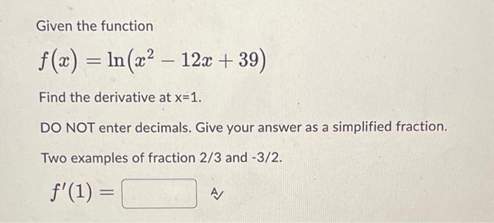 Solved Given the function f(x)=ln(x2−12x+39) Find the | Chegg.com