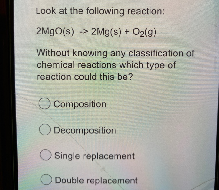Solved Look at the following reaction: 2MgO(s) -> 2Mg(s) + | Chegg.com