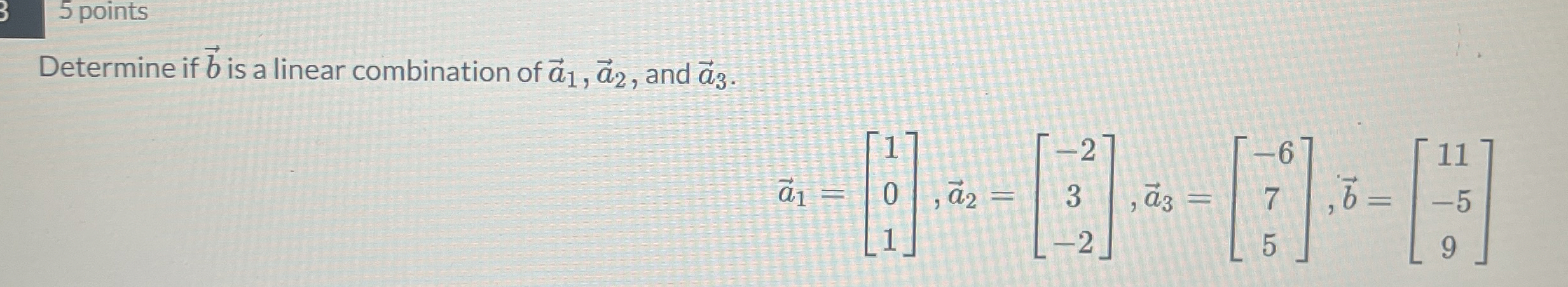 Solved 5 ﻿pointsDetermine if vec(b) ﻿is a linear combination | Chegg.com
