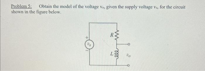 Solved Problem 5: Obtain the model of the voltage v0, given | Chegg.com