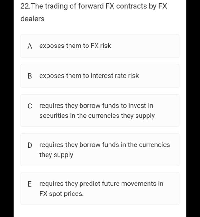 Solved 22. The trading of forward FX contracts by FX dealers | Chegg.com