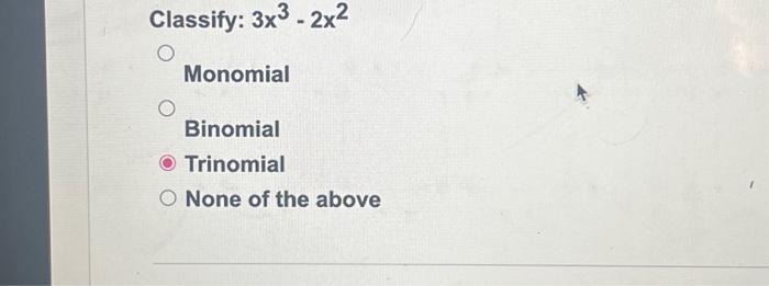 Solved Classify: 3x³ - 2x² Monomial Binomial O Trinomial O | Chegg.com