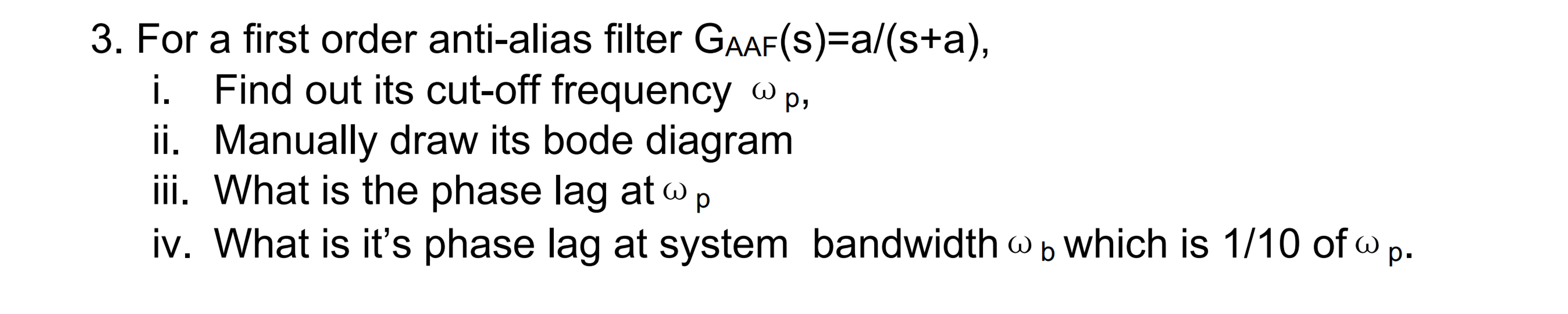 Solved For a first order anti-alias filter GAAF(s)=as+a,i. | Chegg.com