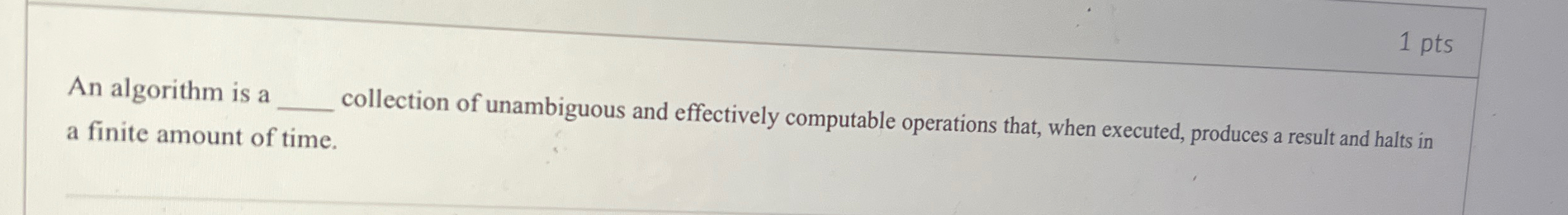 Solved 1 ﻿ptsAn algorithm is a ﻿a finite amount of time. | Chegg.com