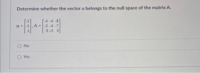 Solved Determine whether the vector u belongs to the null | Chegg.com