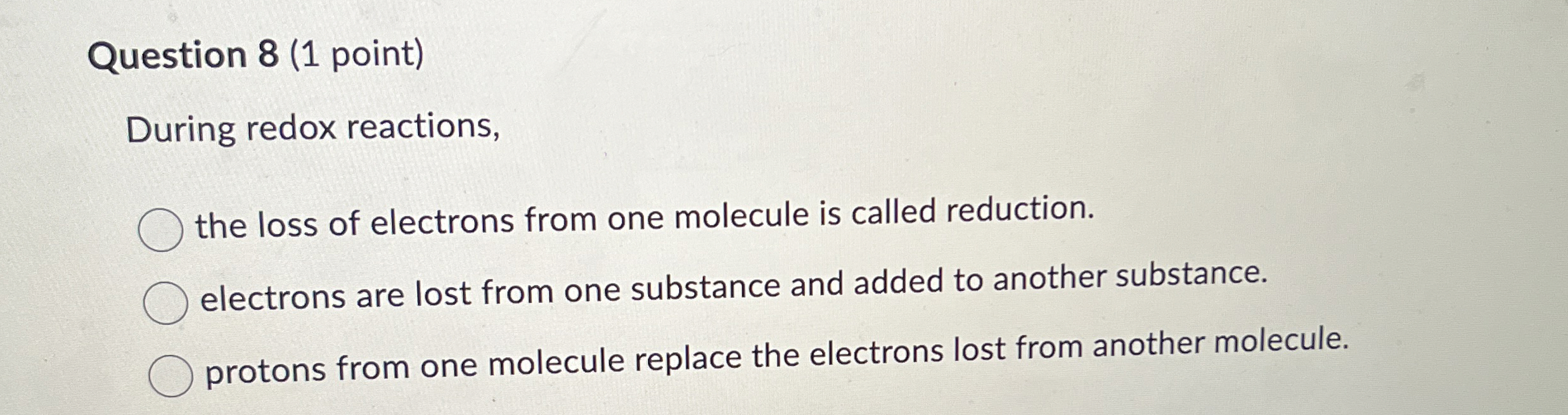 Solved Question 8 (1 ﻿point)During redox reactions,the loss | Chegg.com