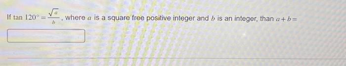 Solved If tan120∘=ba, where a is a square free positive | Chegg.com