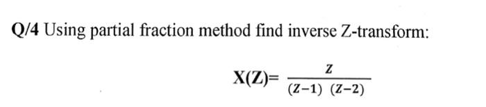 Solved Q/4 Using partial fraction method find inverse | Chegg.com