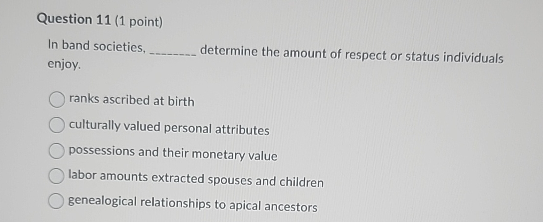 Solved Question 11 (1 ﻿point)In band societies,determine the | Chegg.com