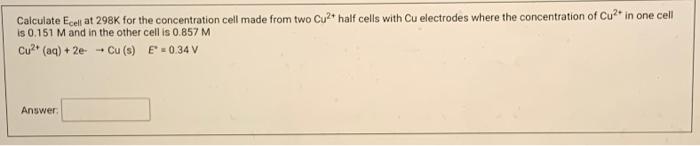 Solved Calculate Ecell At 298k For The Concentration Cell