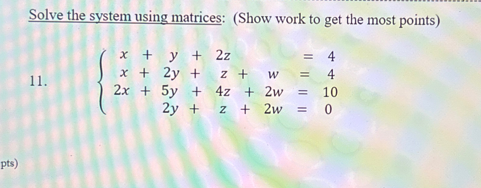 Solved Solve the system using matrices: (Show work to get | Chegg.com