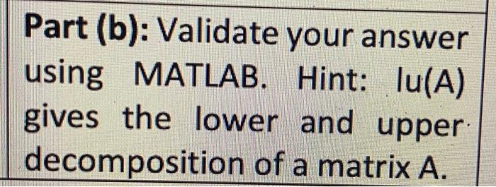 Solved Part (b): Validate your answer using MATLAB. Hint: | Chegg.com