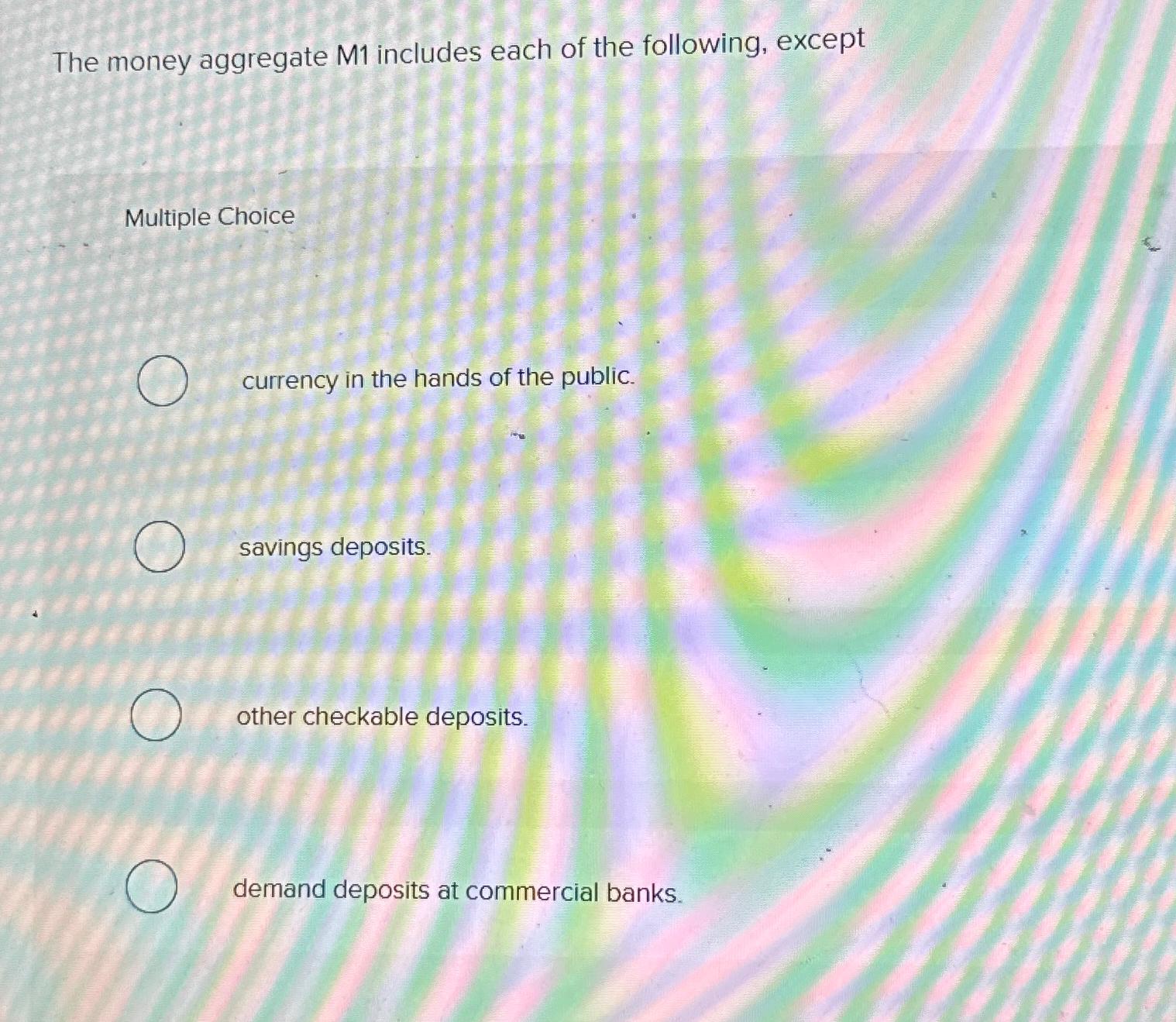 Solved The money aggregate M1 ﻿includes each of the | Chegg.com