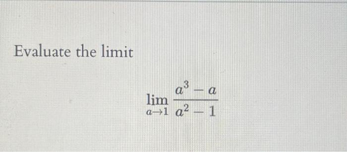 Solved Evaluate the limit lima→1a2−1a3−a | Chegg.com