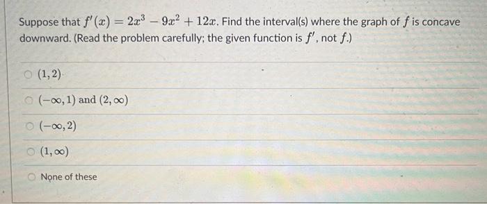 Solved Suppose that f′(x)=2x3−9x2+12x. Find the interval(s) | Chegg.com