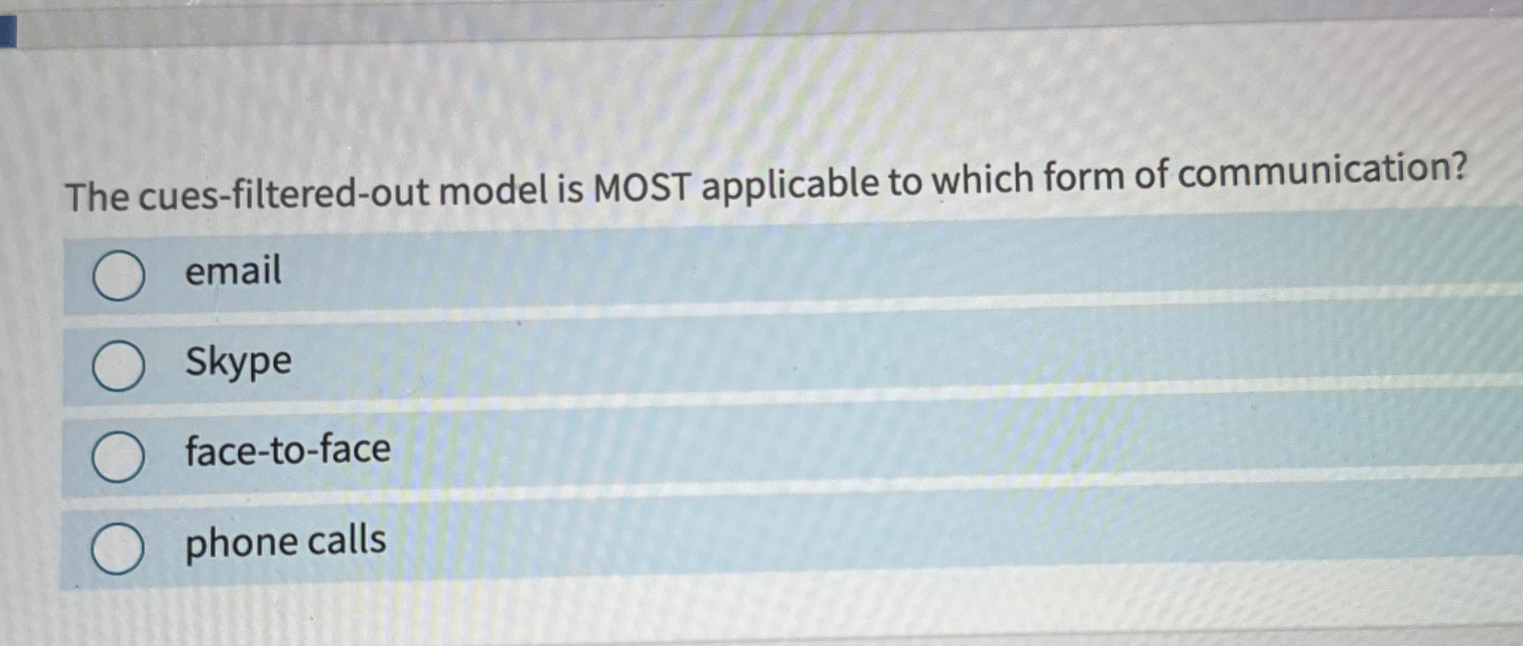 Solved The cues-filtered-out model is MOST applicable to | Chegg.com