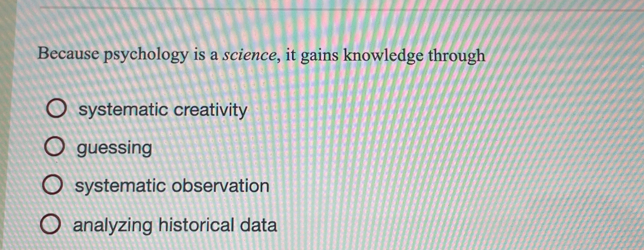 Solved Because psychology is a science, it gains knowledge | Chegg.com