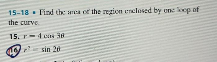 Solved 15-18 Find the area of the region enclosed by one | Chegg.com