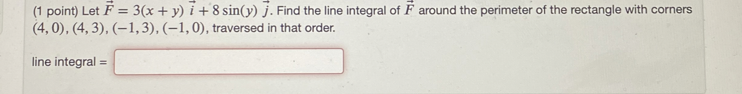 Solved by an EXPERT (1 ﻿point) ﻿Let vec(F)=3(x+y)vec(i)+8sin(y)vec(j). | Chegg.com