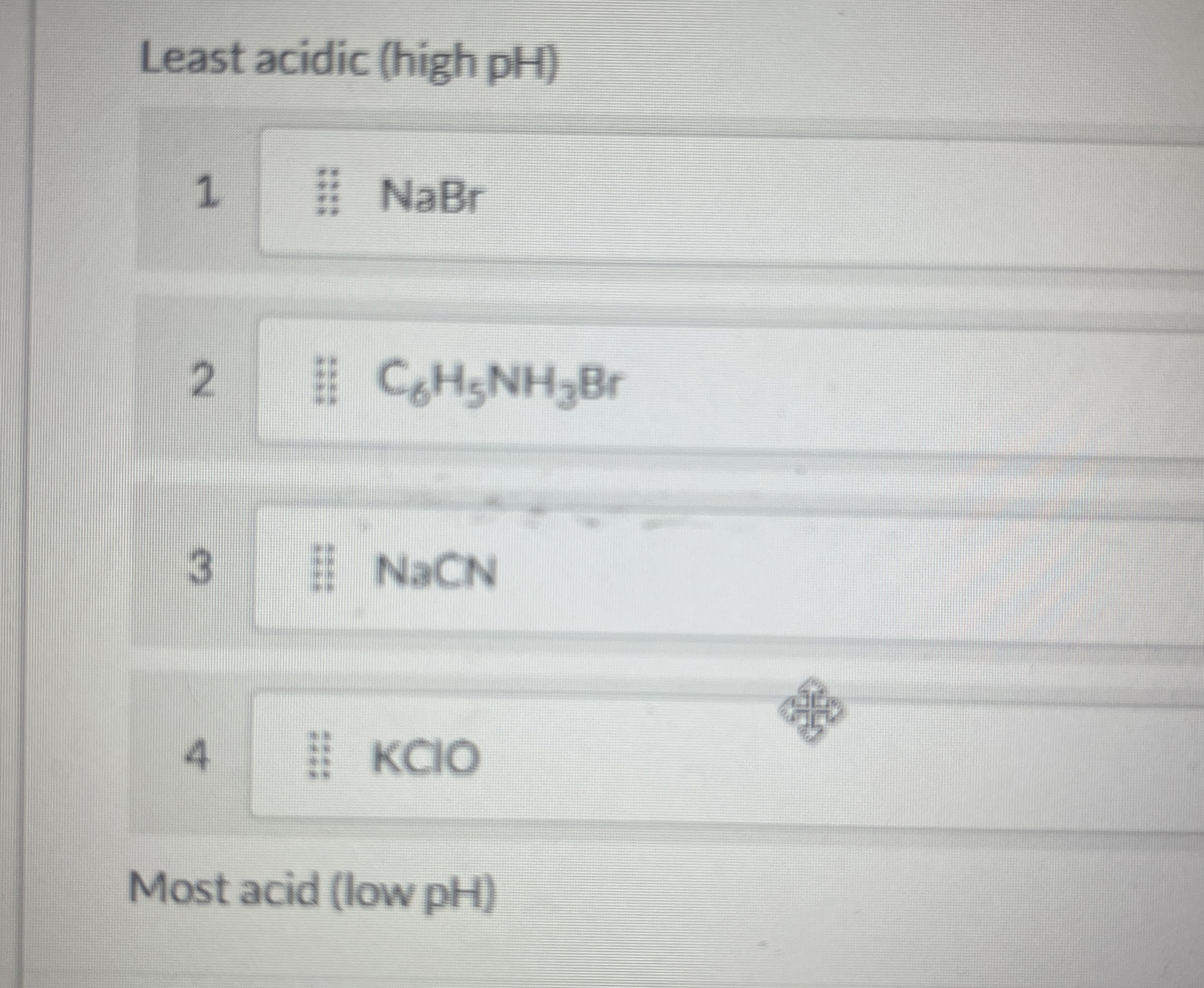 Solved Least acidic (high pH)1 ﻿NaBr2 C6H5NH3Br34 ﻿KClOMost | Chegg.com