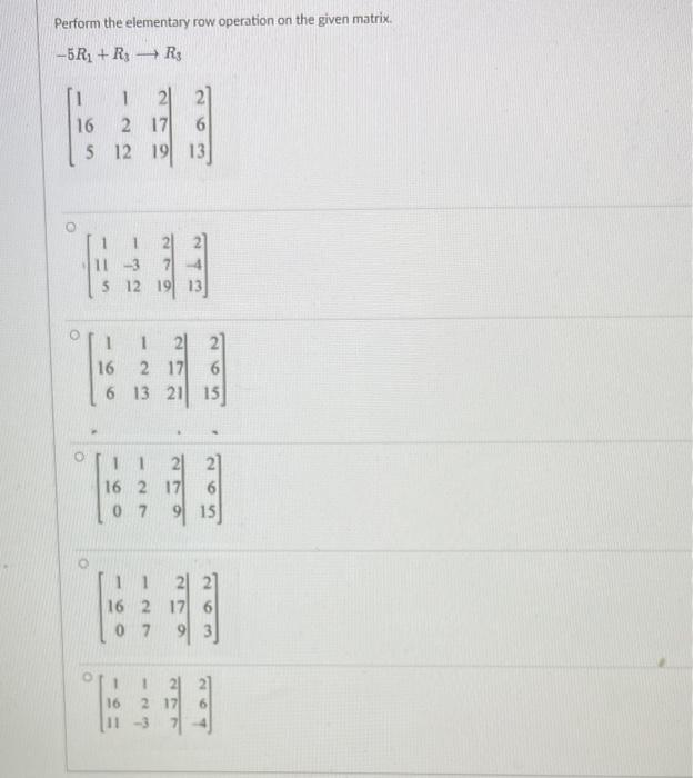 Solved Perform the elementary row operation on the given | Chegg.com