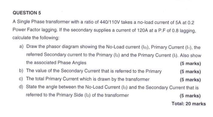 Solved QUESTION 5 A Single Phase transformer with a ratio of | Chegg.com
