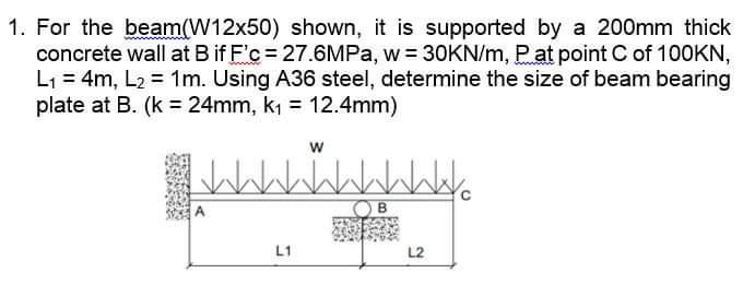 Solved 1. For the beam(W12x50) shown, it is supported by a | Chegg.com