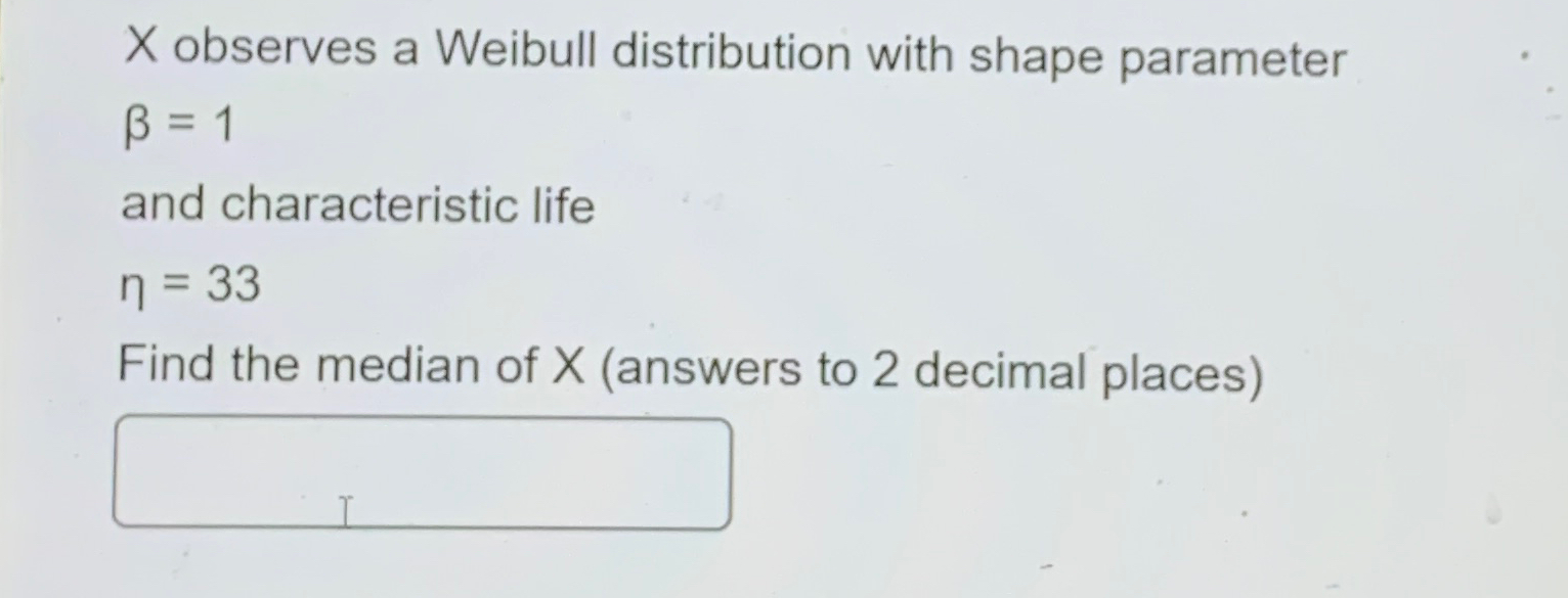 Solved X observes a Weibull distribution with shape | Chegg.com