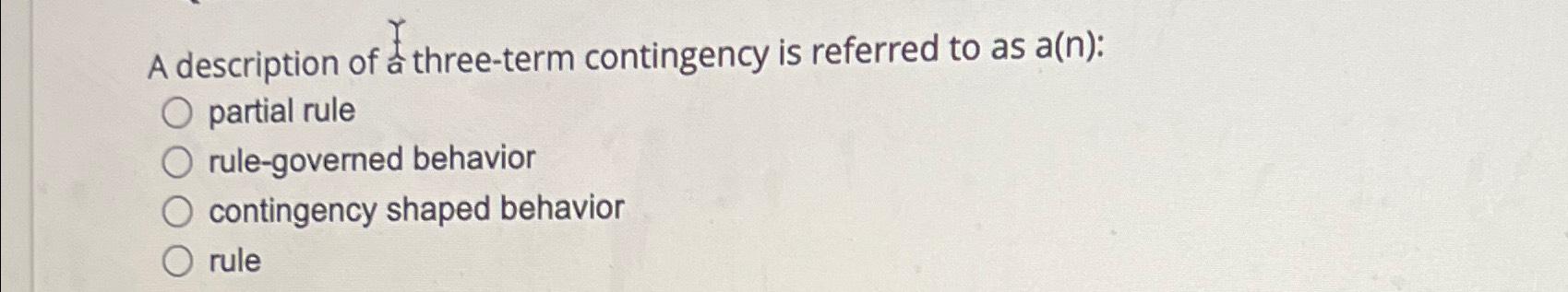 Solved A description of a three-term contingency is referred | Chegg.com