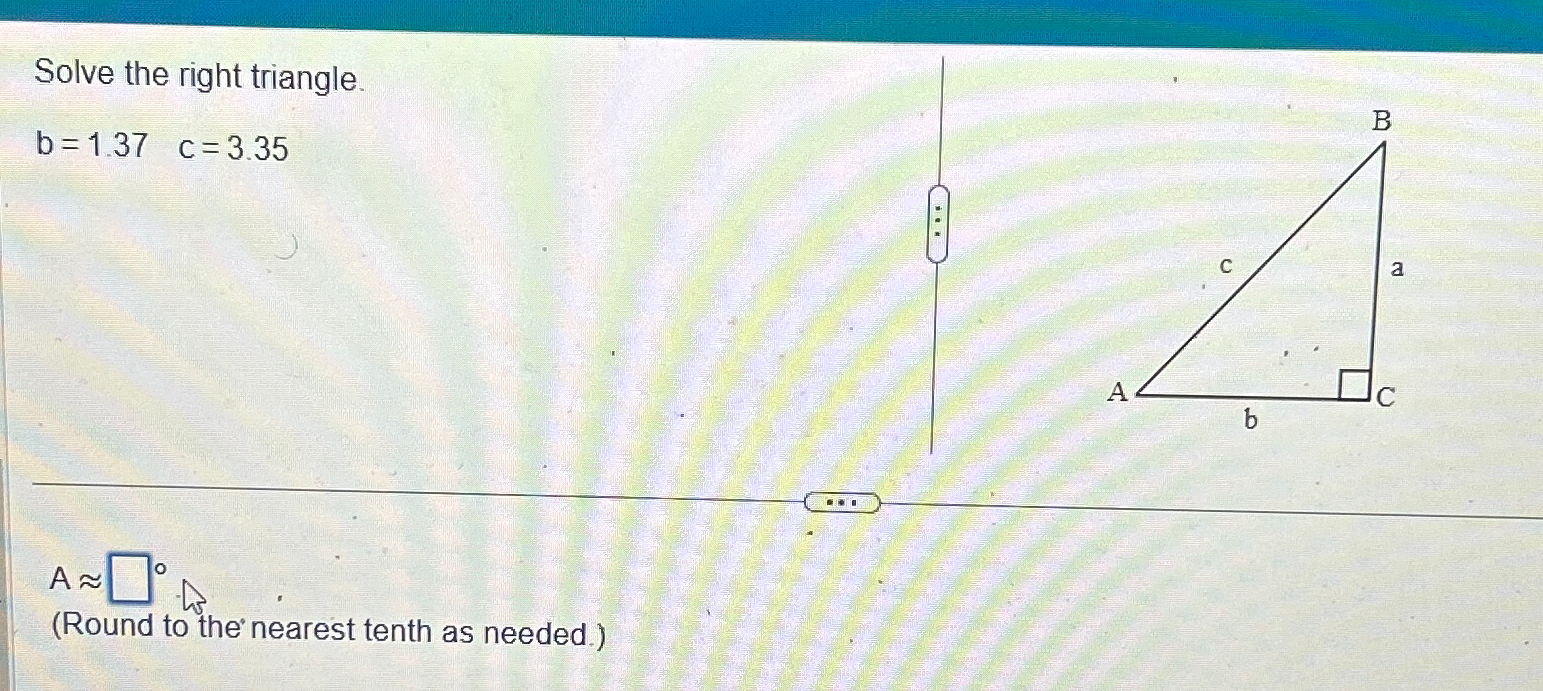 Solved Solve the right triangle.b=1.37,c=3.35A~~(Round to | Chegg.com