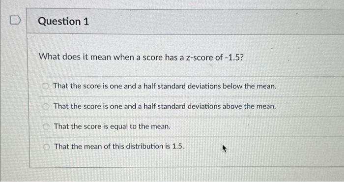 Solved What does it mean when a score has a z-score of −1.5? | Chegg.com