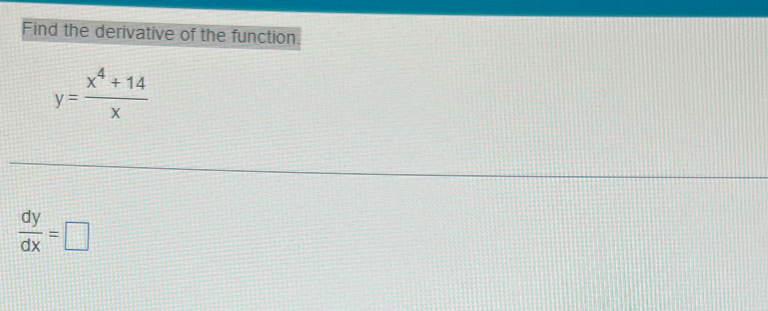 Solved Find the derivative of the function.y=x4+14xdydx= | Chegg.com