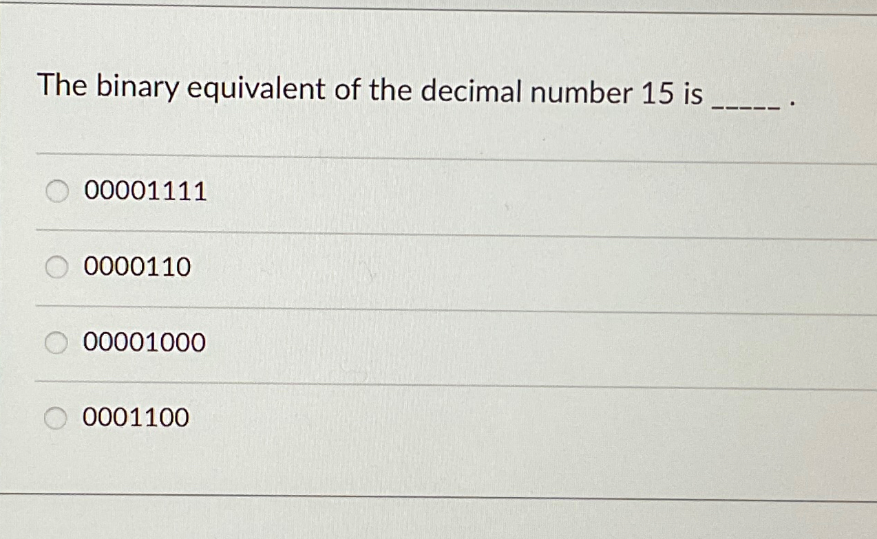 Solved The binary equivalent of the decimal number 15 ﻿is | Chegg.com